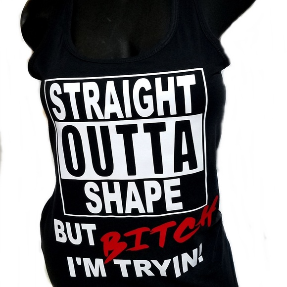 Fashion Junky | Tops | Straight Outta Shape But Bitch Im Tryin Tank ...